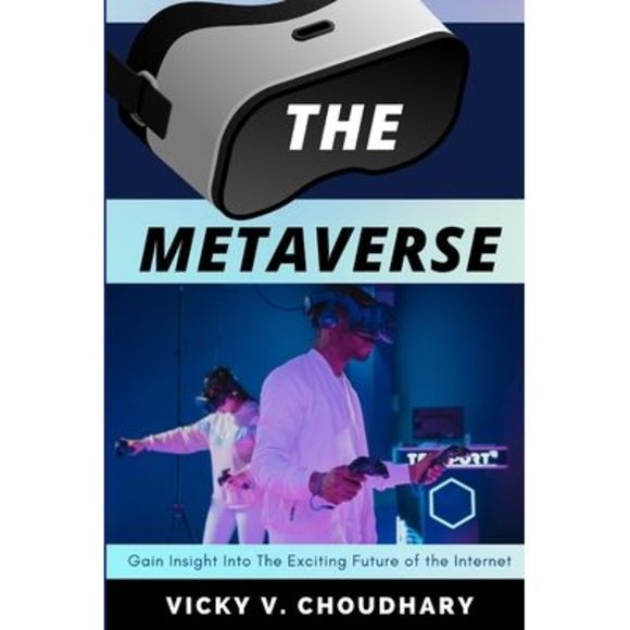 Vicky V. Choudhary | Other | The Metaverse Gain Insight Into The Exciting Future Of The Internet ...